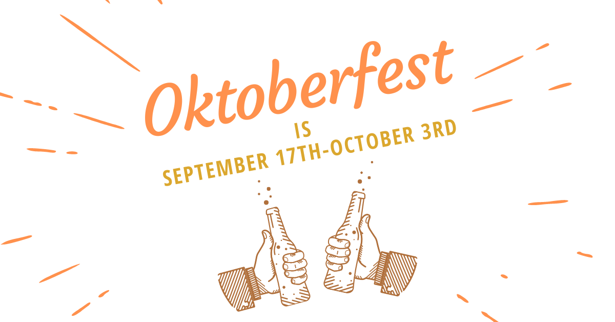 Oktoberfest is September 17th-October 3rd